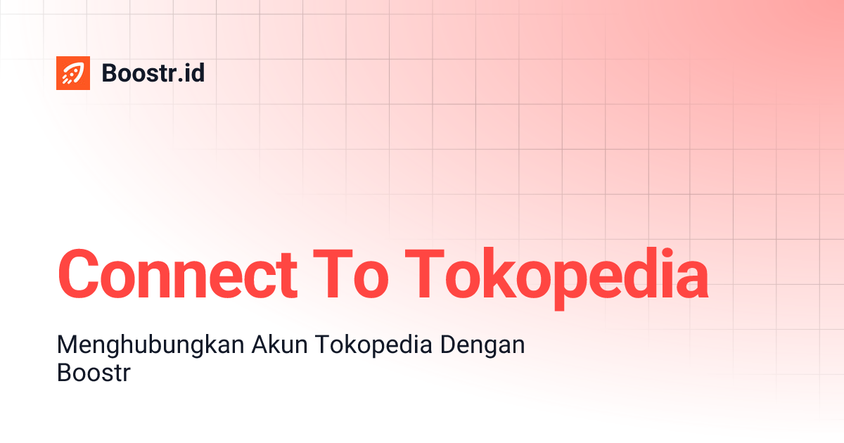 Connect To Tokopedia | Boostr.id